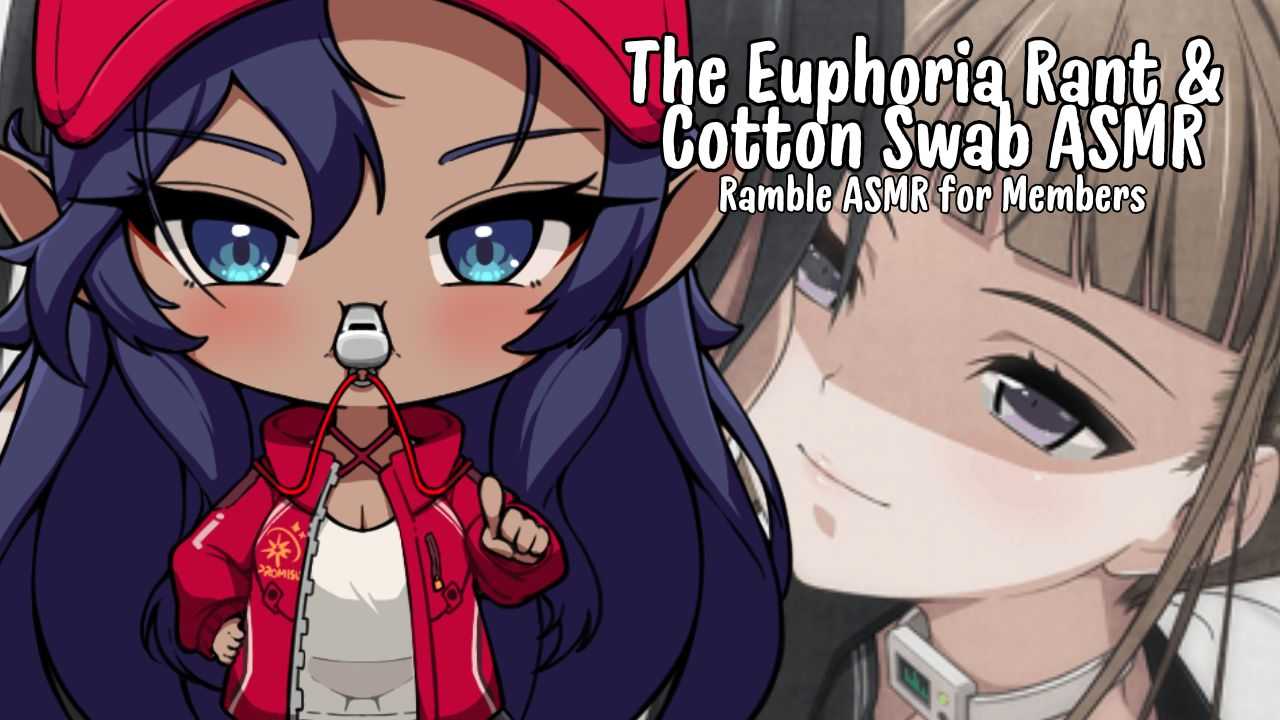 【Members ASMR】The Euphoria Rant + Cleaning Your Ears With Cotton Swabs ...